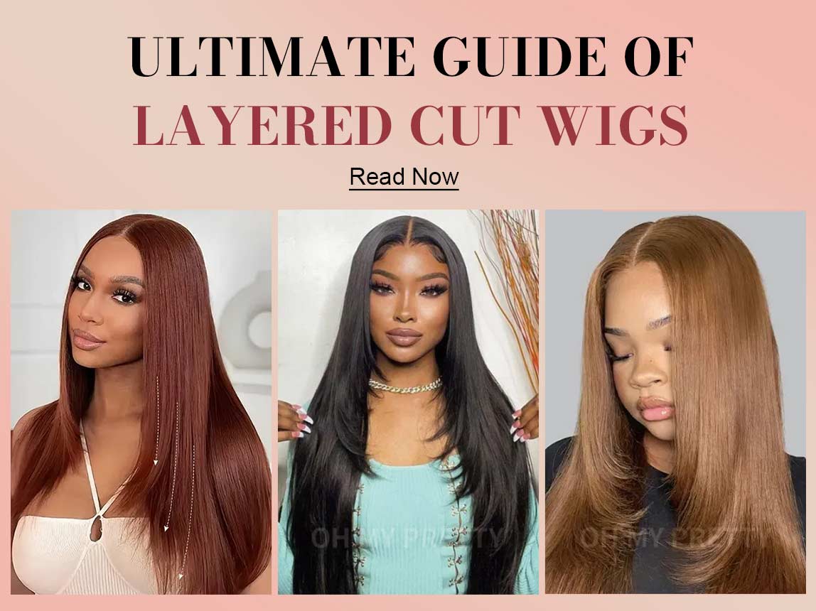 Ultimate Guide Of Layered Cut Wigs – OhMyPretty